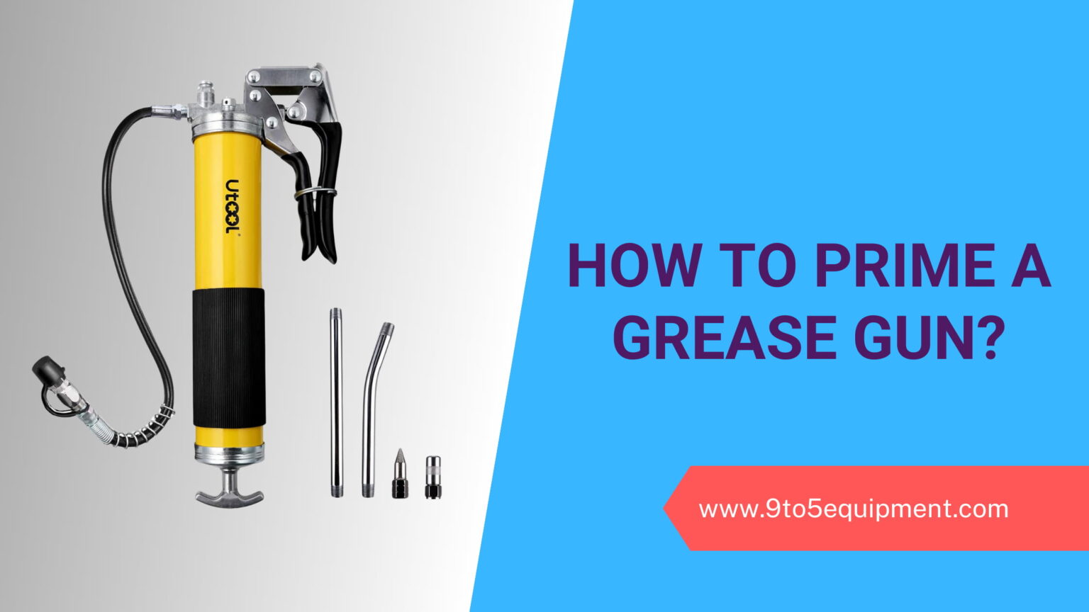 How to Prime a Grease Gun? (Easy 6 Steps Guide) – 9to5 Equipment